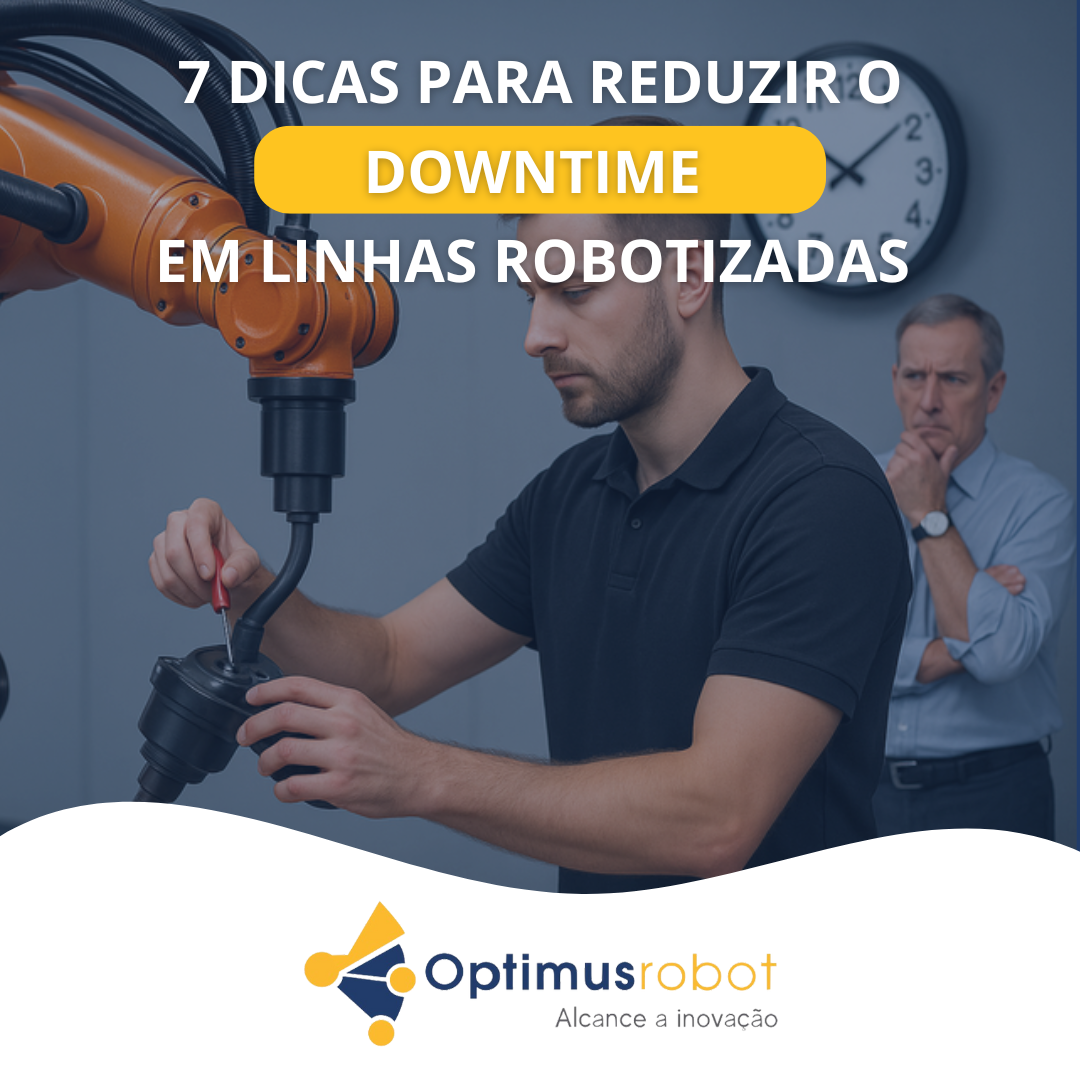 7 Dicas Para Reduzir o Downtime em Linhas Robotizadas